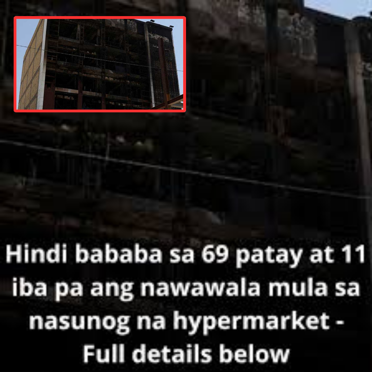 Hindi bababa sa 69 patay at 11 iba pa ang nawawala mula sa nasunog na ...